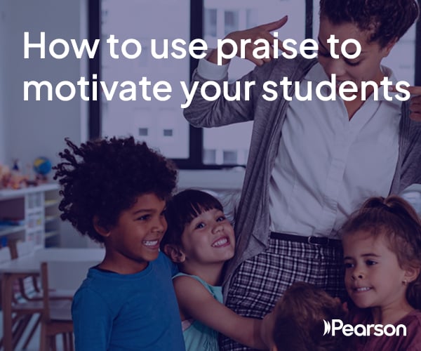 Classroom praise: How to motivate your students